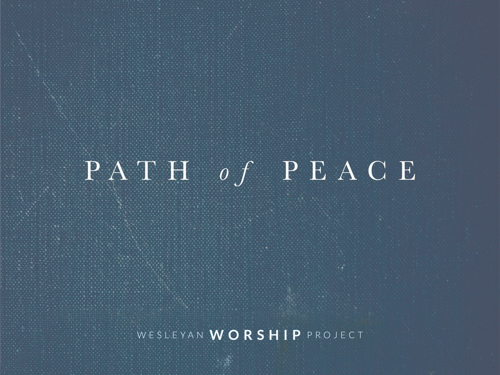 Path of Peace Multitracks - The Wesleyan Worship Project - Resource Center